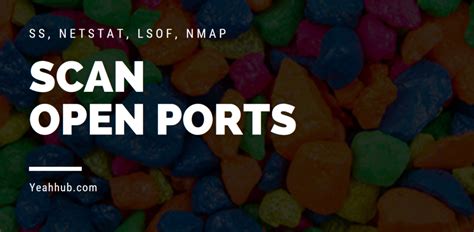 Scan Open Ports Using Ss Netstat Lsof And Nmap Yeah Hub