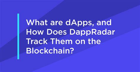 what are dapps and how does dappradar track them on the blockchain by diana chen