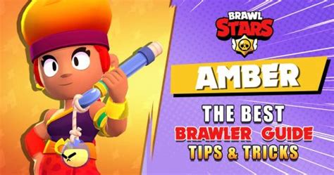 Amber Brawl Stars Brawler Guide Tips And Tricks