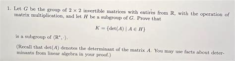 solved 1 let g be the group of 2×2 invertible matrices with