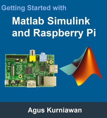 Getting Started With Matlab Simulink And Raspberry Pi EBook By Agus