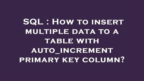 SQL How To Insert Multiple Data To A Table With Auto Increment
