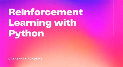 reinforcement learning with python a beginner s guide datashark academy
