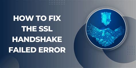 SSL Handshake Failed Error How To Fix It