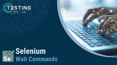 powerful selenium wait commands testingwithsk