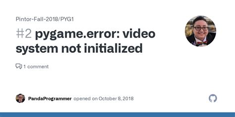 pygame error video system not initialized · issue 2 · pintor fall 2018 pyg1 · github