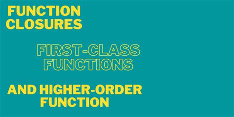 master javascript functions unraveling function closures first class and higher order functions