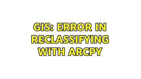 gis error in reclassifying with arcpy youtube