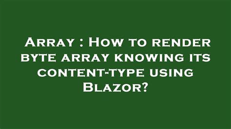 Array How To Render Byte Array Knowing Its Content Type Using Blazor Youtube