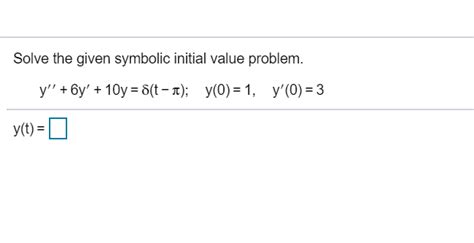 solved solve the given symbolic initial value problem y