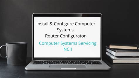 css nc ii how to install and configure computer systems router configuration quick tutorial coc1and2