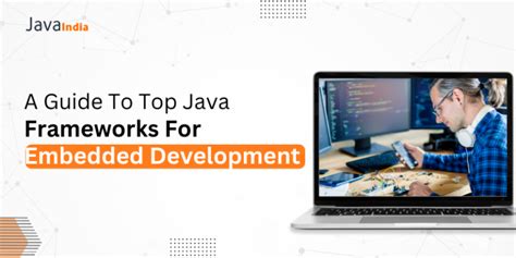 A Guide To Top Java Frameworks For Embedded Development