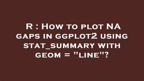 R How To Plot Na Gaps In Ggplot2 Using Statsummary With Geom Line Youtube