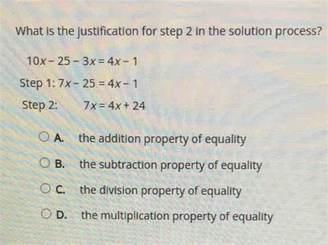 solved what is the justification for step 2 in the solution process 10x 25 3x 4x 1 step 1 7x