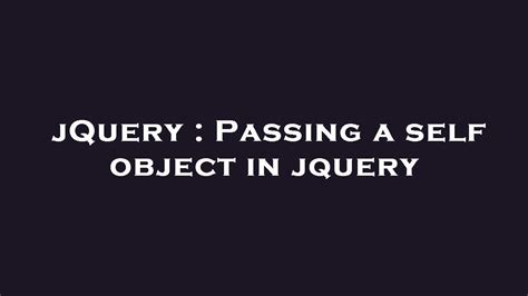 JQuery Passing A Self Object In Jquery YouTube