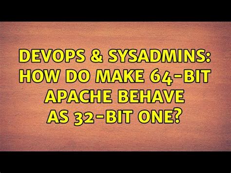 DevOps SysAdmins How Do Make 64 Bit Apache Behave As 32 Bit One 2