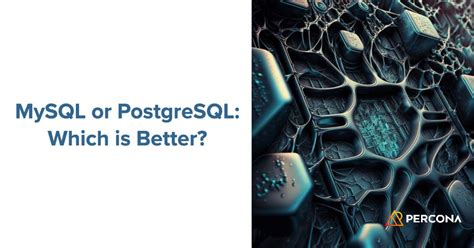 Mysql Vs Postgresql Differences Similarities Which Is Better