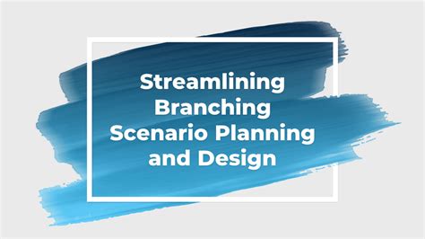 Streamlining Branching Scenario Planning And Design Experiencing