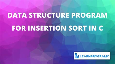 insertion sort program in c [algorithm and applications] learnprogramo