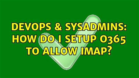 DevOps SysAdmins How Do I Setup O365 To Allow IMAP YouTube