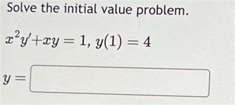 solved solve the initial value problem x2y′ xy 1 y 1 4