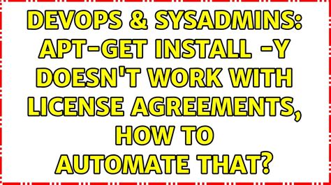 DevOps SysAdmins Apt Get Install Y Doesn T Work With License