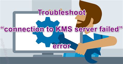 Troubleshoot Connection To KMS Server Failed Error MS Guides