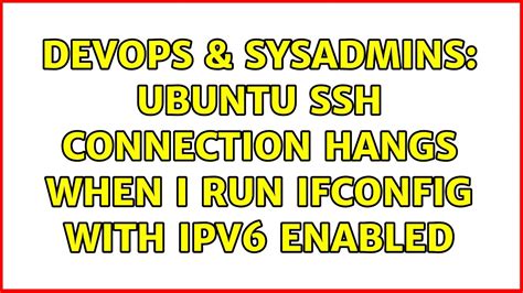 DevOps SysAdmins Ubuntu SSH Connection Hangs When I Run Ifconfig