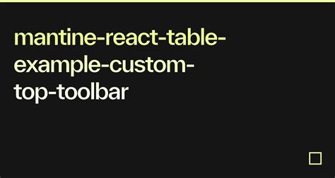 Mantine React Table Example Custom Top Toolbar Codesandbox