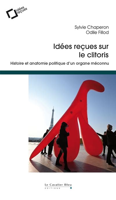 Idées Reçues Sur Le Clitoris Histoire Et Anatomie Politique Dun Org De Sylvie Chaperon