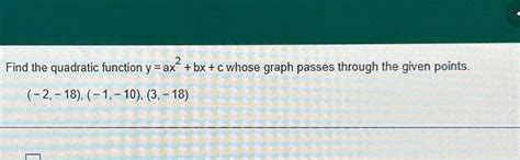 solved find the quadratic function y ax2 bx c ﻿whose graph