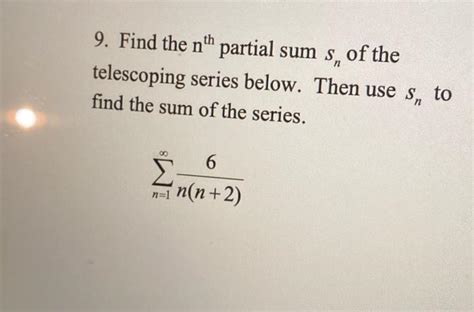 solved 9 find the nth partial sum sn of the telescoping