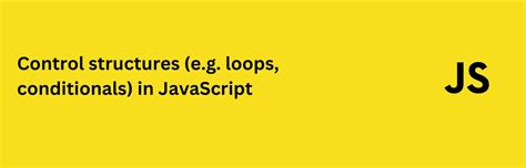 control structures e g loops conditionals in javascript