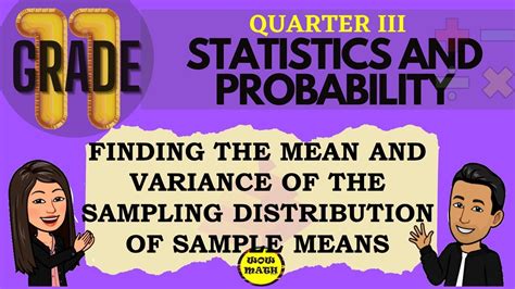 finding the mean and variance of the sampling distribution of sample means grade 11 stat