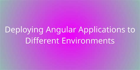 deploying angular applications to different environments development borstch