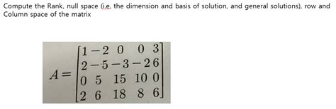 solved compute the rank null space i e the dimension and