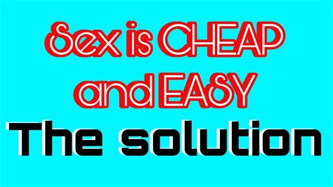 sex is cheap and easy the solution part 2 youtube