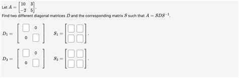 solved let a [10−235] find two different diagonal matrices