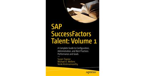 sap successfactors talent volume 1 a complete guide to configuration administration and best