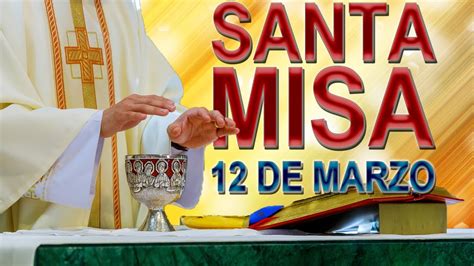 Santa Misa En Vivo Hoy 12 De Marzo Celebra Con Nosotros La Liturgia