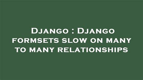 Django Django Formsets Slow On Many To Many Relationships YouTube