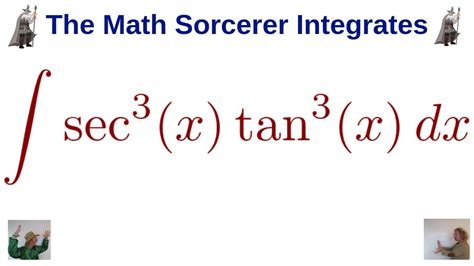 trigonometric integrals powers of secant and tangent sec 3 x tan 3 x youtube