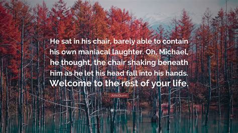 Julia Quinn Quote He Sat In His Chair Barely Able To Contain His Own Maniacal Laughter Oh