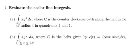 solved evaluate the scalar line integrals integral c xy 4