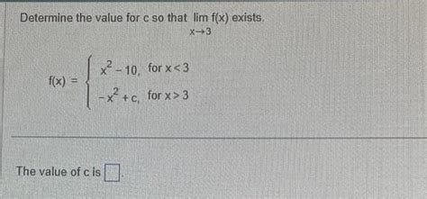 solved determine the value for c so that limf x exists x→3