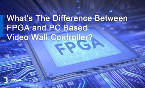 Whats The Difference Between FPGA And PC Based Video Wall Controller