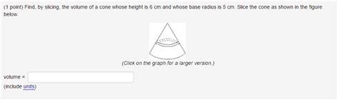 solved find by slicing the volume of a cone whose height