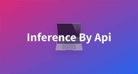 Inference By Api A Hugging Face Space By Aisuko