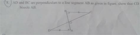 ad and bc are perpendiculars to line segment ab as given in the figure show that cd bisects ab