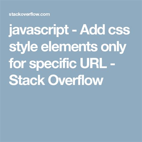 javascript add css style elements only for specific url stack overflow css style stack